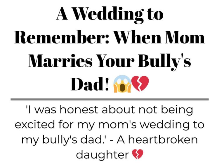 A Wedding to Remember: When Mom Marries Your Bully’s Dad! – Diply