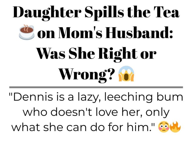 Daughter Spills the Tea ☕ on Mom’s Husband: Was She Right or Wrong? – Diply Daughter Spills the Tea ☕ on Mom’s Husband: Was She Right or Wrong? – Diply