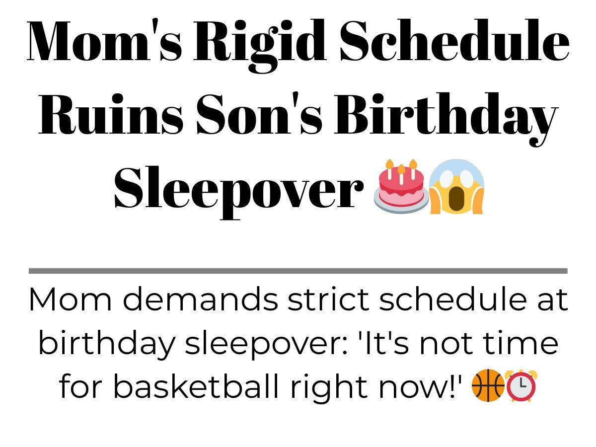 Mom’s Rigid Schedule Ruins Son’s Birthday Sleepover – Diply