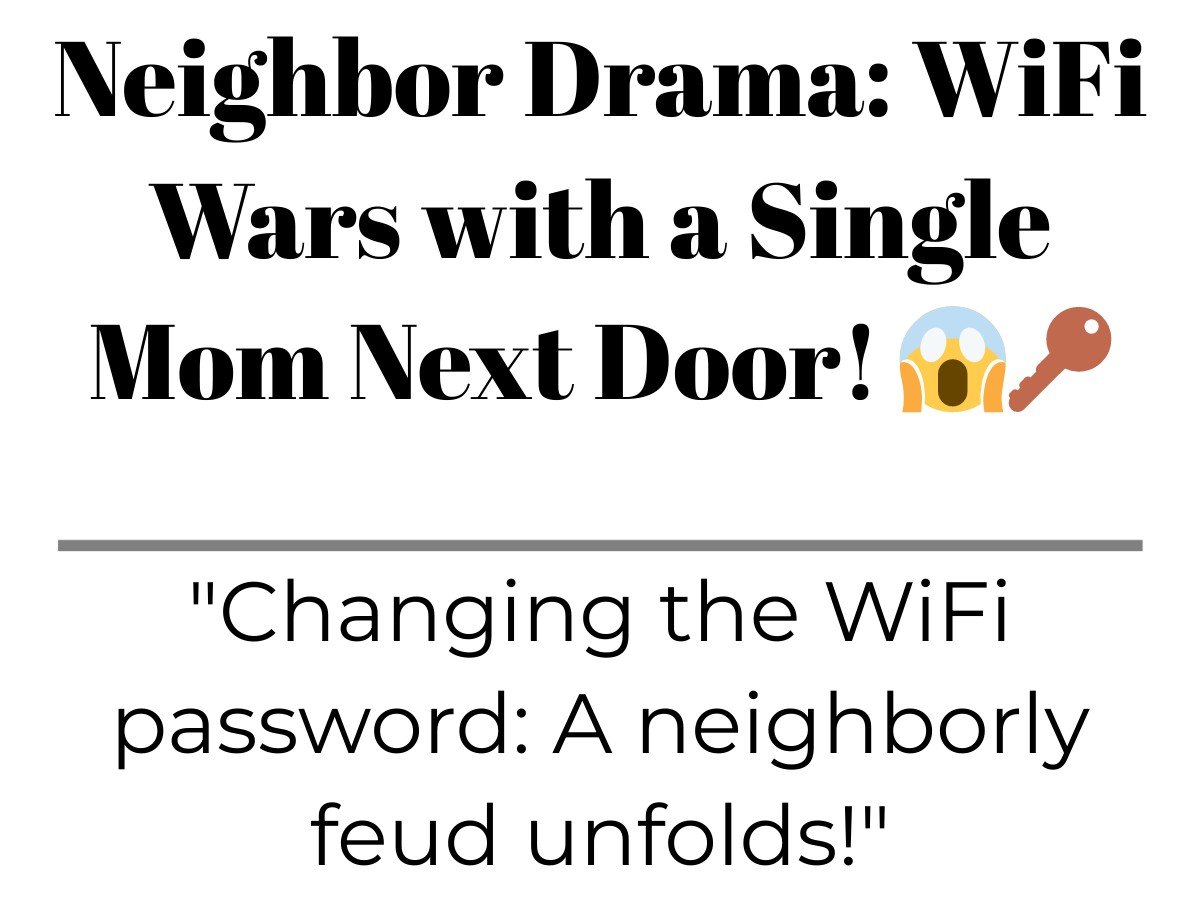 Neighbor Drama: WiFi Wars with a Single Mom Next Door! – Diply